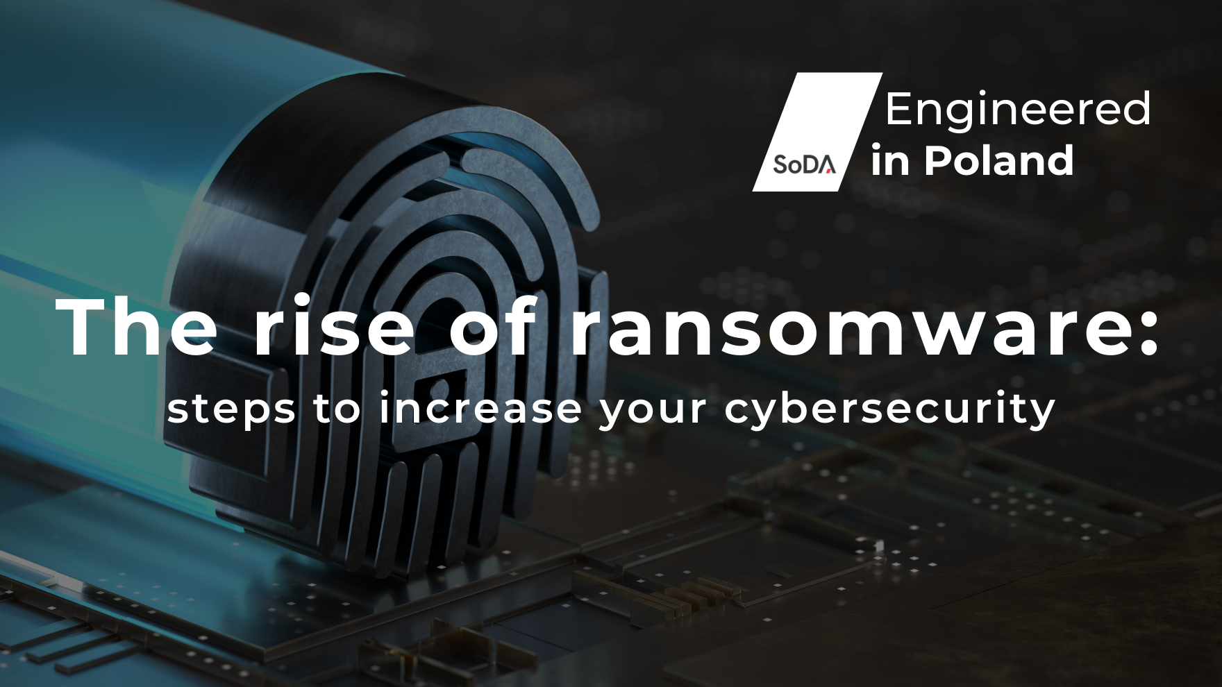 The rise of ransomware: steps to increase your cybersecurity - SoDA